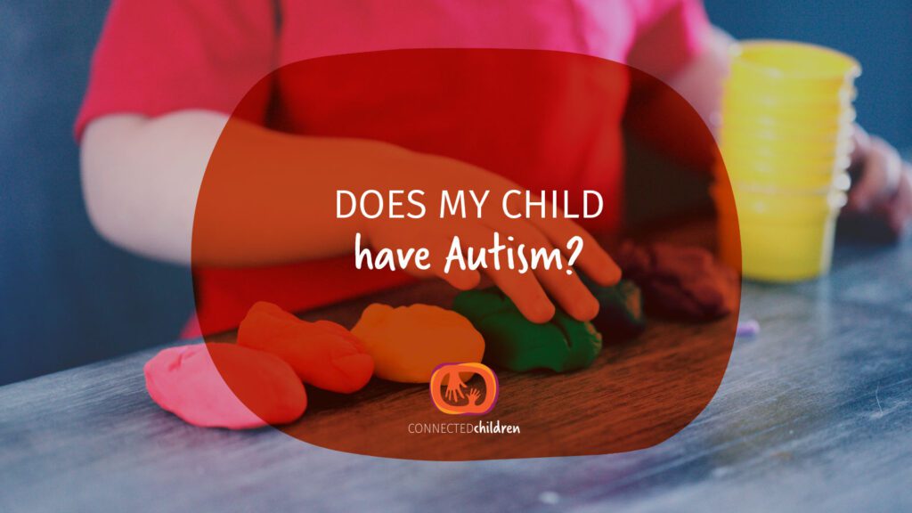Does My Child Have Autism Connected Children does-my-child-have-autism-connected-children